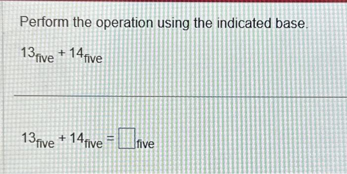 Solved Perform the operation using the indicated base. 13 | Chegg.com