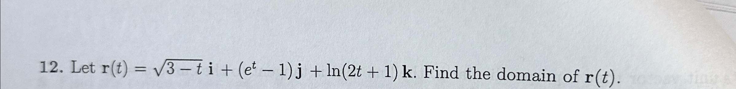 Solved Let r(t)=3-t2i+(et-1)j+ln(2t+1)k. ﻿Find the domain of | Chegg.com