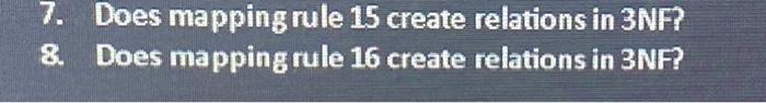 Solved 7. Does mapping rule 15 create relations in 3NF ? 8. | Chegg.com