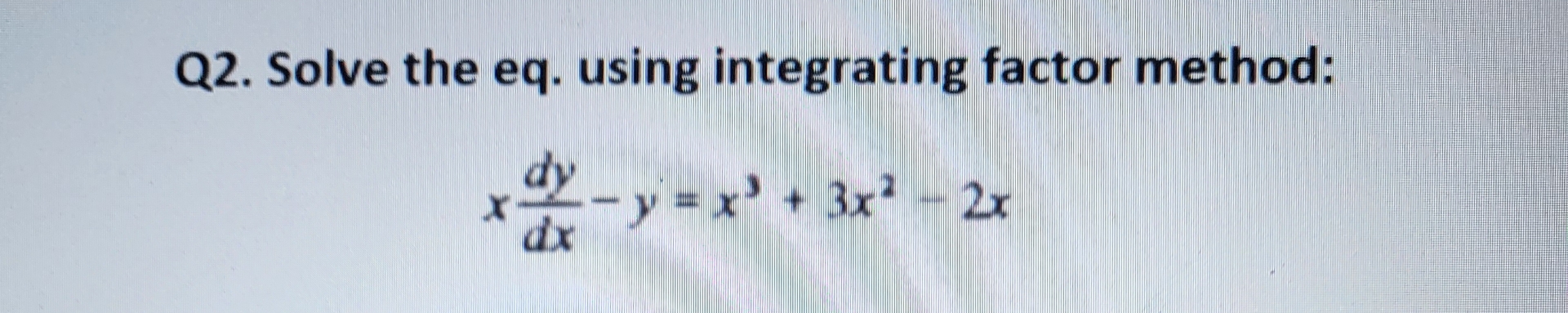 Solved Q2. ﻿Solve the eq. ﻿using integrating factor | Chegg.com