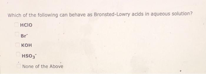 Solved Which of the following can behave as Bronsted-Lowry | Chegg.com