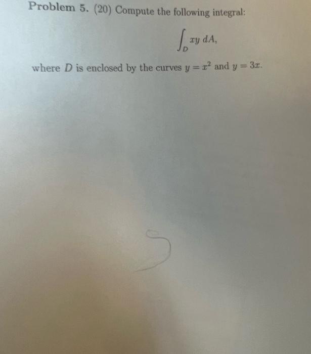 Solved Problem 5. (20) Compute the following integral: | Chegg.com