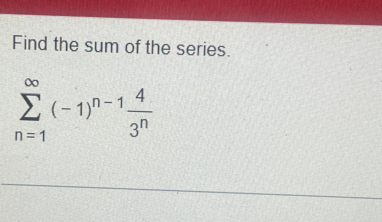 Solved Find the sum of the series.∑n=1∞(-1)n-143n | Chegg.com