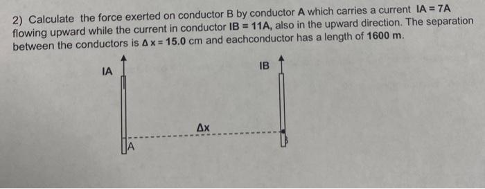 Solved 2) Calculate the force exerted on conductor B by | Chegg.com
