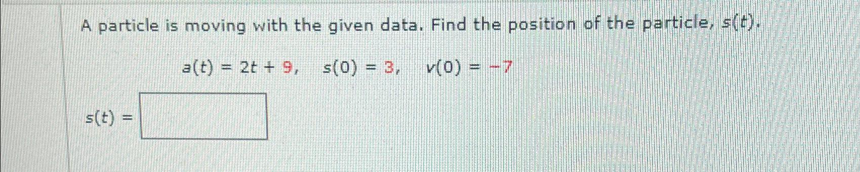Solved A particle is moving with the given data. Find the | Chegg.com