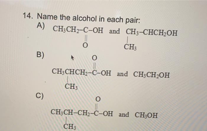 Solved 14. Name the alcohol in each pair: A) CH3CH2-C-OH and | Chegg.com