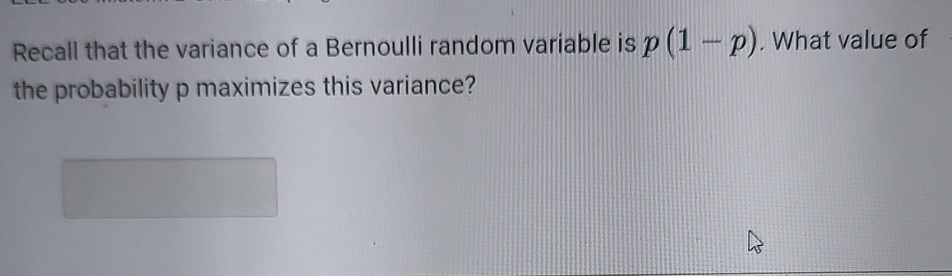 Solved Recall that the variance of a Bernoulli random | Chegg.com