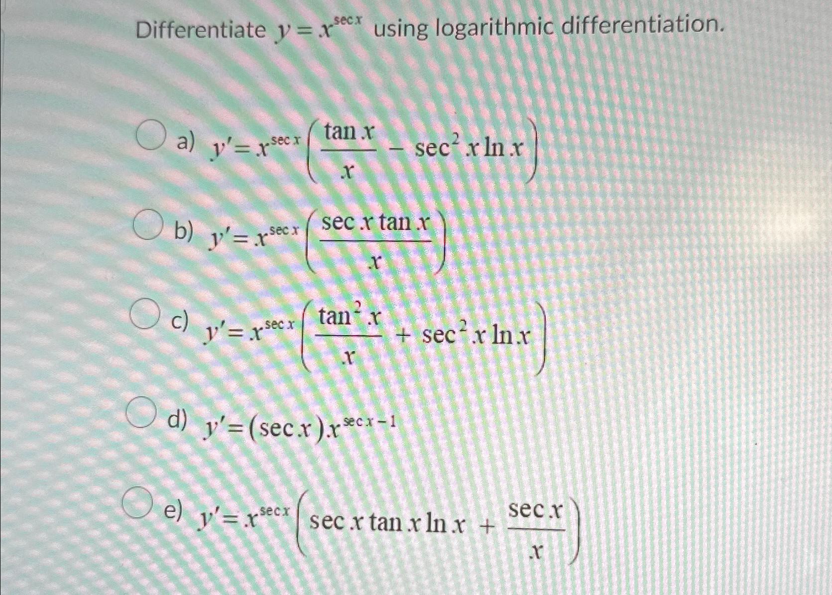 Solved Differentiate y=xsecx ﻿using logarithmic | Chegg.com