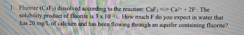 Solved 1. Fluorite (CaF2) dissolved according to the | Chegg.com