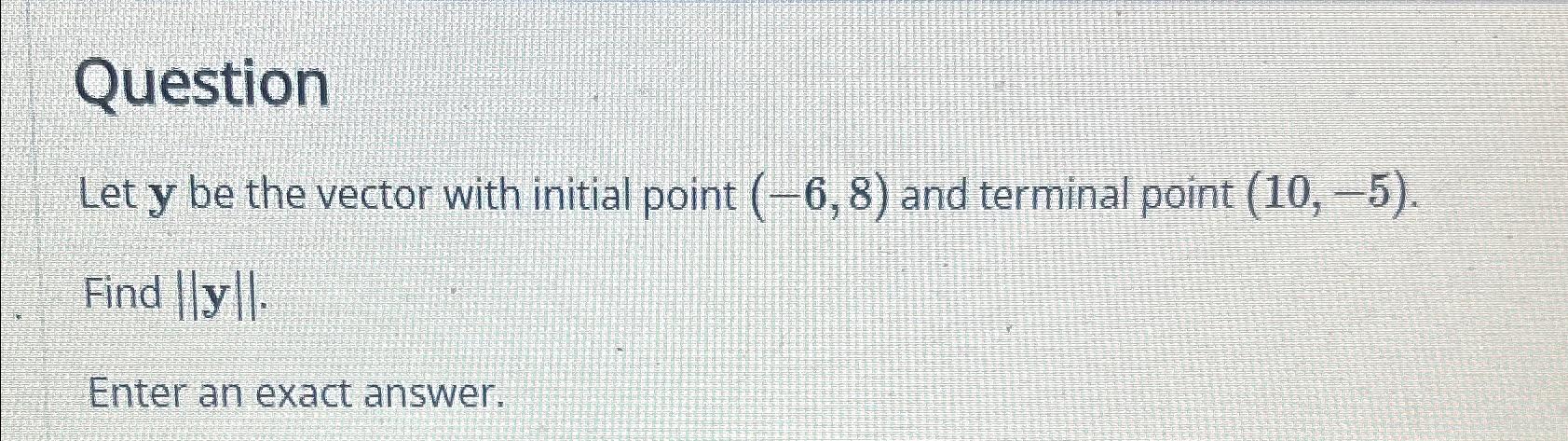 Solved QuestionLet y ﻿be the vector with initial point | Chegg.com