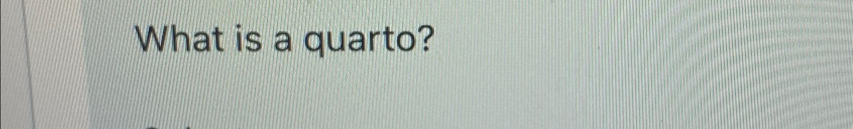 Solved What is a quarto? | Chegg.com