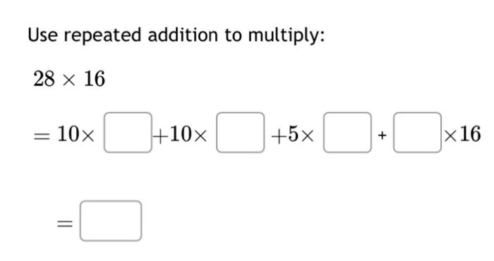 Solved Use repeated addition to multiply: 28 × 16 = 10x || | Chegg.com