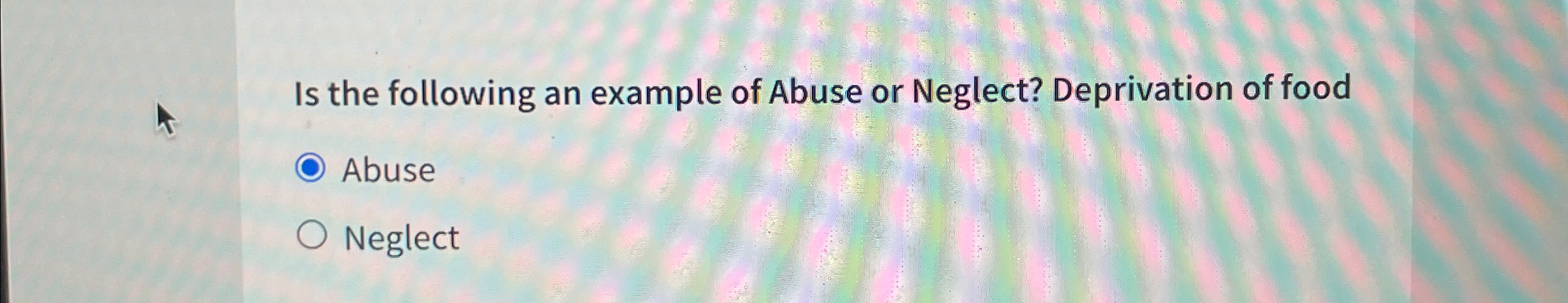 Solved Is the following an example of Abuse or Neglect? | Chegg.com