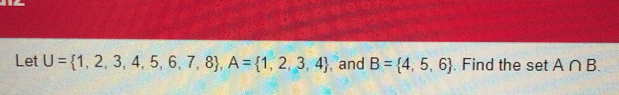 Solved Let U={1,2,3,4,5,6,7,8},A={1,2,3,4}, ﻿and B={4,5,6}. | Chegg.com