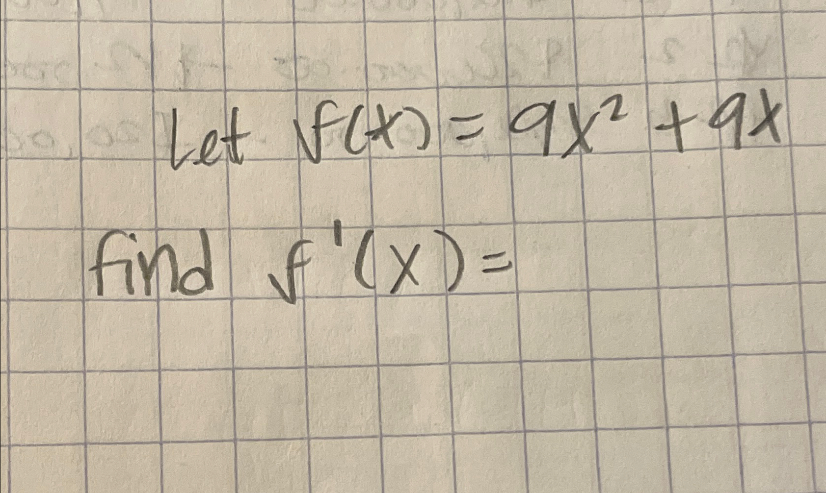 Solved Let f(x)=9x2+9xfind f'(x)= | Chegg.com