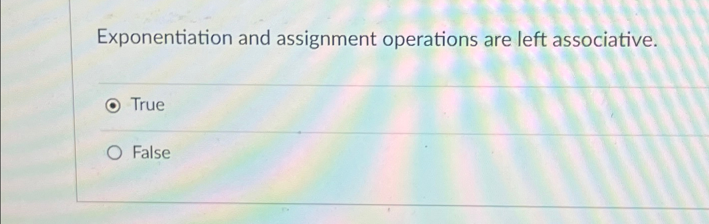 Solved Exponentiation and assignment operations are left | Chegg.com