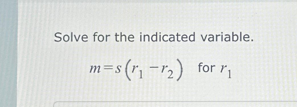 Solved Solve for the indicated variable.m=s(r1-r2) ﻿for r1 | Chegg.com