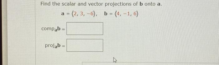 Solved Find the scalar and vector projections of b onto a. | Chegg.com