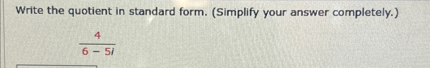 Solved Write the quotient in standard form. (Simplify your | Chegg.com