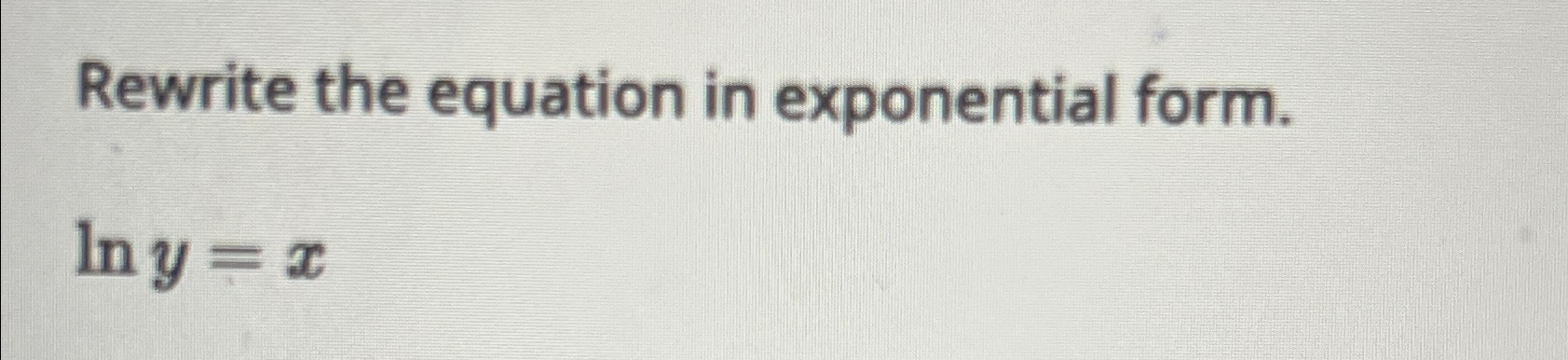 Solved Rewrite the equation in exponential form.lny=x | Chegg.com