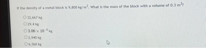 Solved If the density of a metal block is 9,800 kg/m3. What | Chegg.com