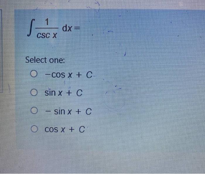 Solved Scsex 1 dx= CSC X Select one: O -COS X + C O sin x + | Chegg.com