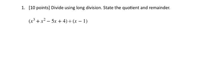 Solved 1. [10 points] Divide using long division. State the | Chegg.com