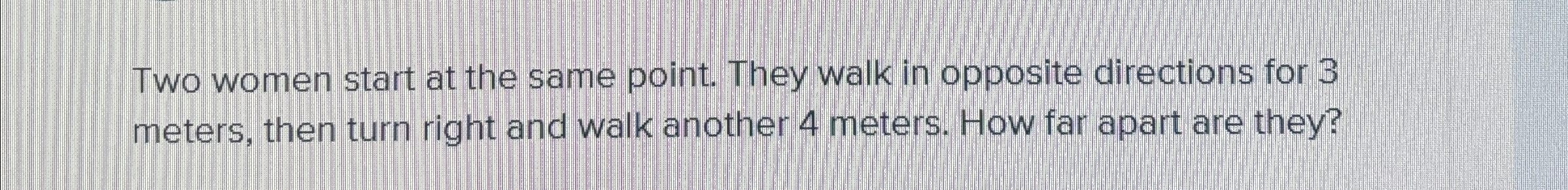 Solved Two women start at the same point. They walk in | Chegg.com