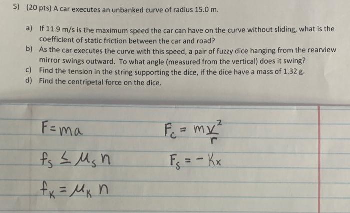 Solved 5) (20 pts) A car executes an unbanked curve of | Chegg.com