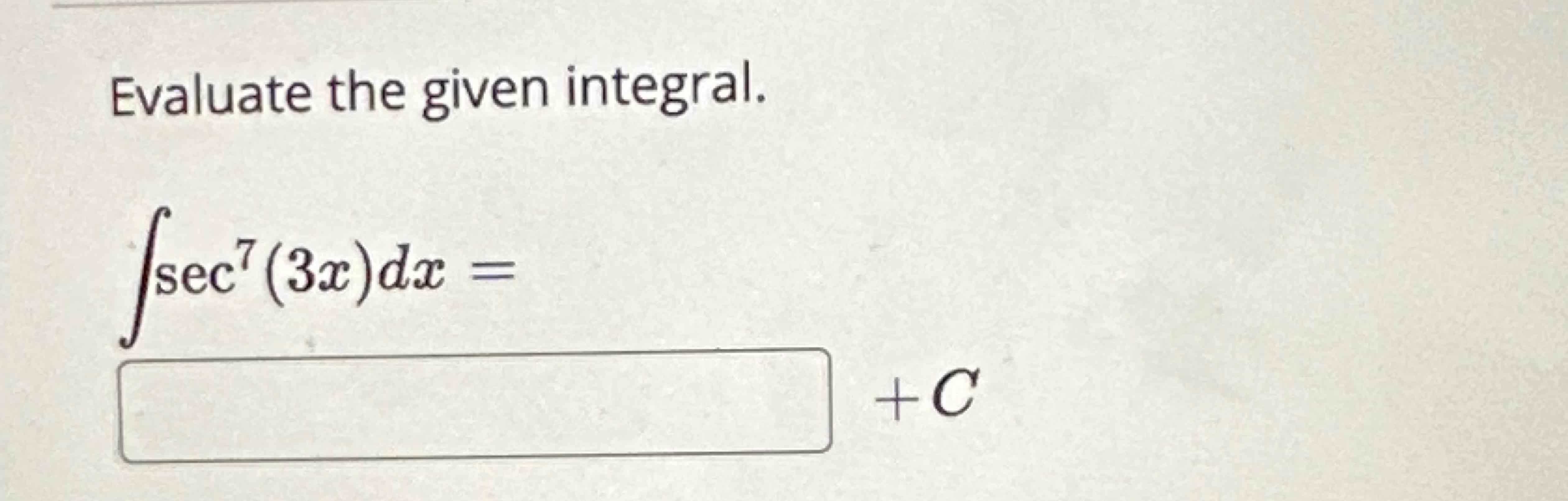 Solved Evaluate the given integral.∫﻿﻿sec7(3x)dx=+C | Chegg.com