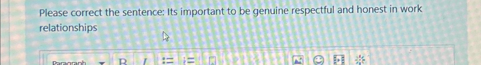 Solved Please correct the sentence: Its important to be | Chegg.com