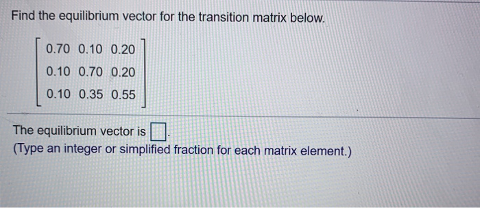 Solved Find the equilibrium vector for the transition matrix | Chegg.com