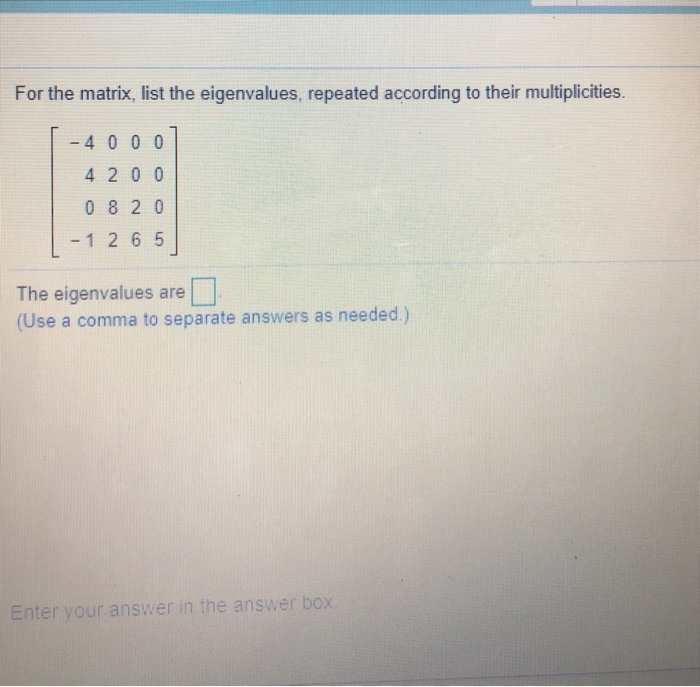 Solved For the matrix, list the eigenvalues, repeated | Chegg.com