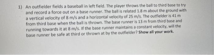 Solved 1) An outfielder fields a baseball in left field. The | Chegg.com