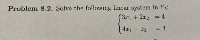 Solved Problem 8.2. Solve the following linear system in F5 | Chegg.com