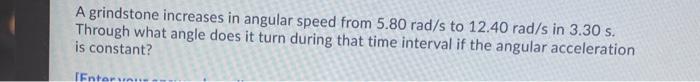 Solved A grindstone increases in angular speed from 5.80 | Chegg.com