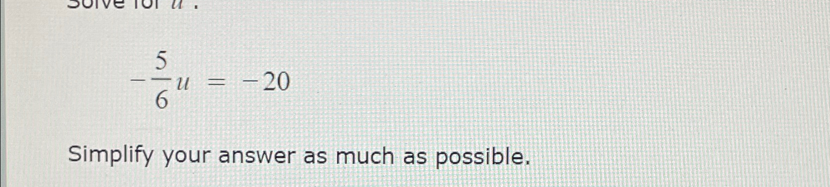 Solved -56u=-20Simplify your answer as much as possible. | Chegg.com