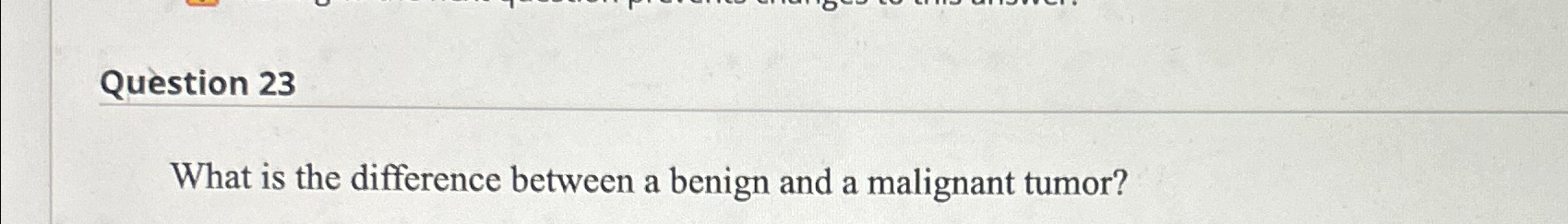Solved Question 23What is the difference between a benign | Chegg.com