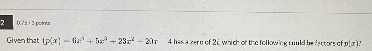 Solved Given that has a zero of 2i, ﻿which of the following | Chegg.com