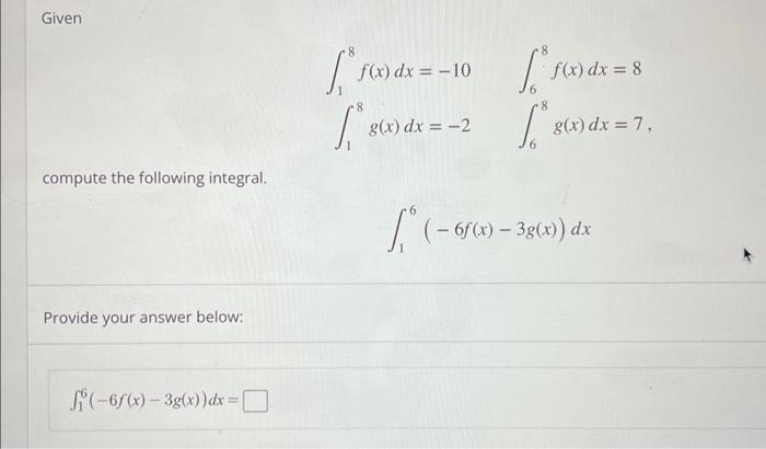 Solved Given ∫18f(x)dx=−10∫18g(x)dx=−2∫68f(x)dx=8∫68g(x)dx=7 | Chegg.com