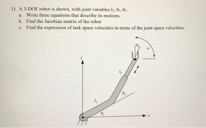 Solved 1) A 3-DOF robot is shown, with joint variables 12, | Chegg.com