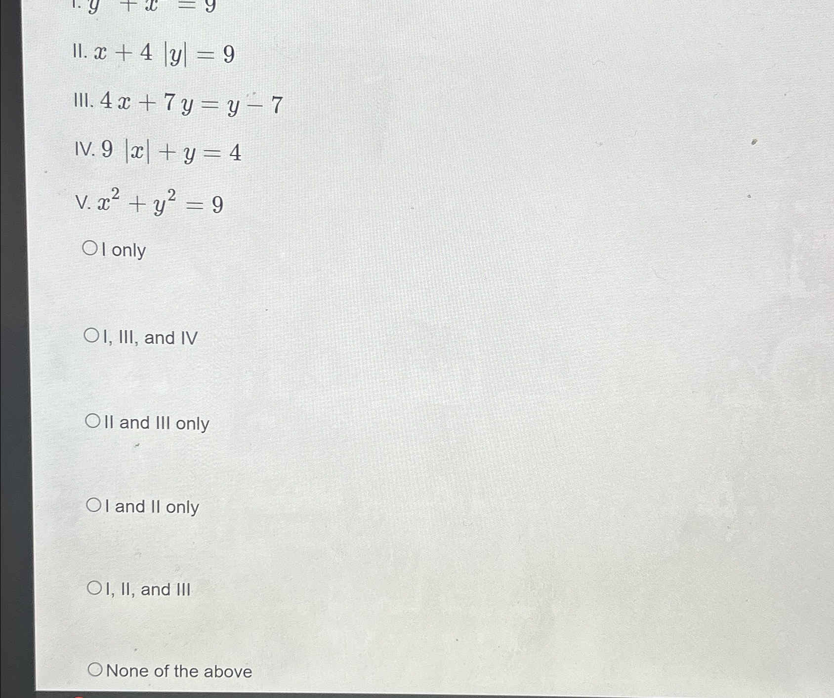 Solved II. x+4|y|=9III. 4x+7y=y-7IV. 9|x|+y=4 ﻿v. x2+y2=9I | Chegg.com