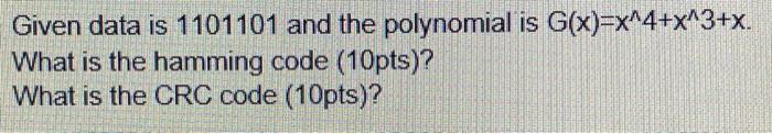 Solved Given data is 1101101 and the polynomial is | Chegg.com