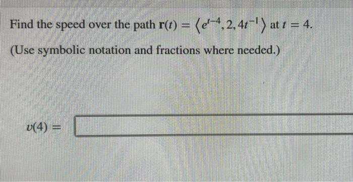 Solved Find the speed over the path r(t)= et−4,2,4t−1 at | Chegg.com