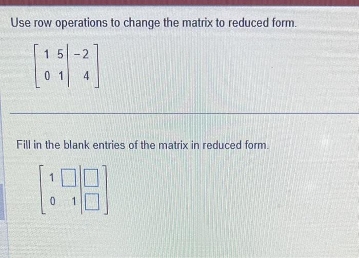 Solved Use row operations to change the matrix to reduced | Chegg.com