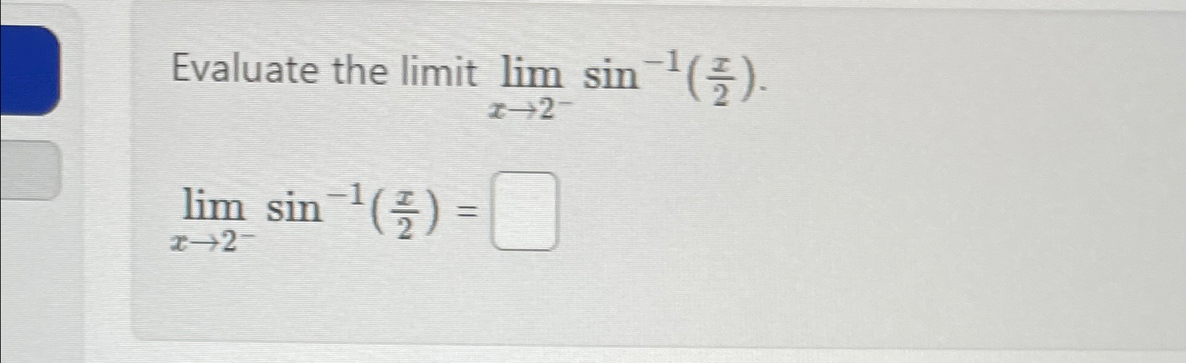 Solved Evaluate the limit limx→2-sin-1(x2)limx→2-sin-1(x2)= | Chegg.com