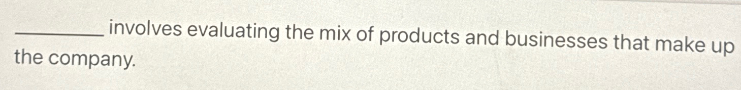 Solved involves evaluating the mix of products and | Chegg.com