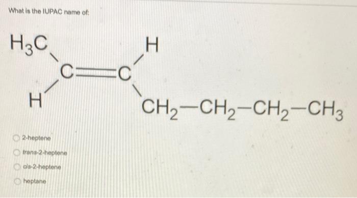 Solved Question 4 What is the IUPAC name of: H3C-CH2 H2C-CH2 | Chegg.com