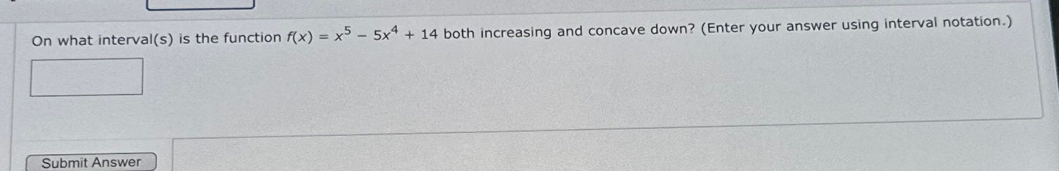 Solved On what interval(s) ﻿is the function f(x)=x5-5x4+14 | Chegg.com