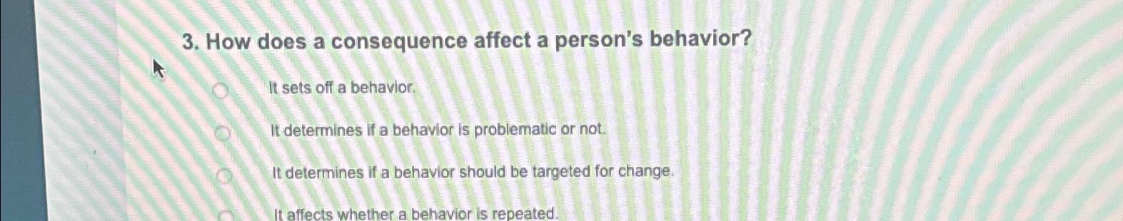 Solved How does a consequence affect a person's behavior?It | Chegg.com